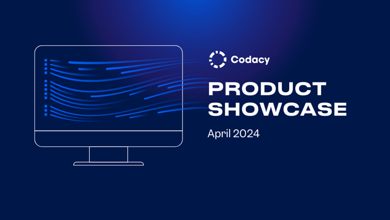 Codacy Product Showcase April 2024